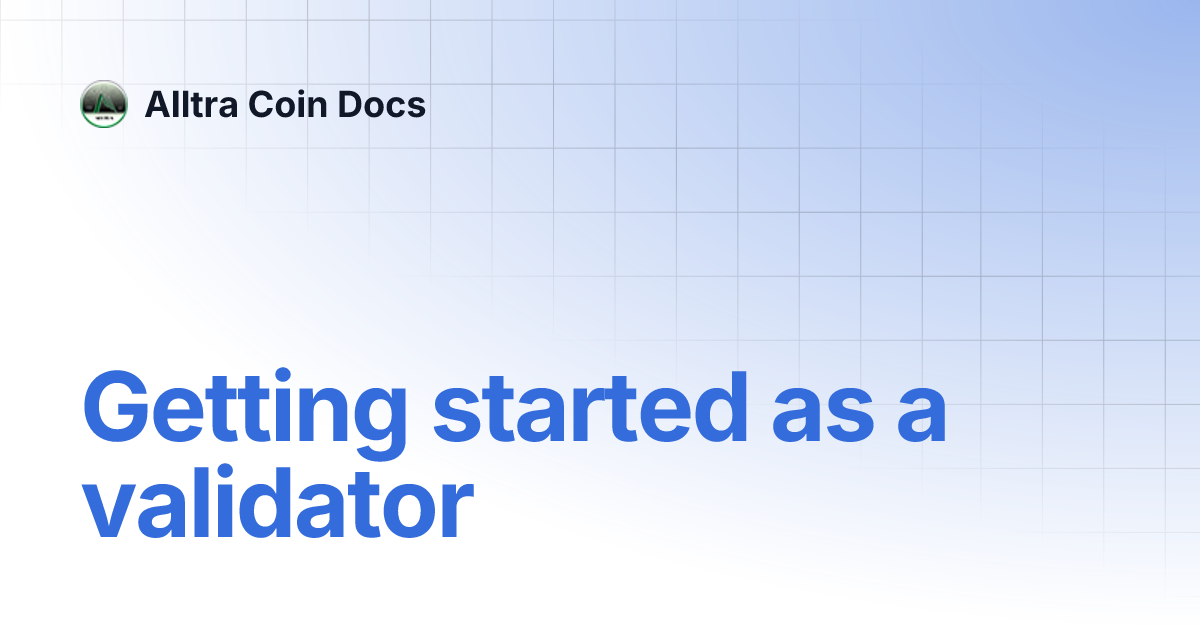 Getting started as a validator | Alltra Coin Docs